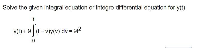 Solved Solve the given integral equation or | Chegg.com