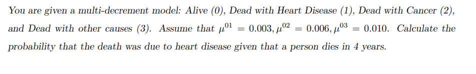 Solved You are given a multi-decrement model: Alive (0), | Chegg.com
