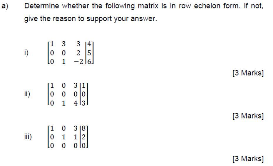 Solved a) Determine whether the following matrix is in row | Chegg.com