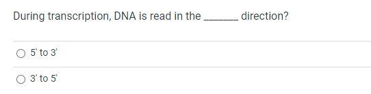 Solved During transcription, DNA is read in the _direction? | Chegg.com