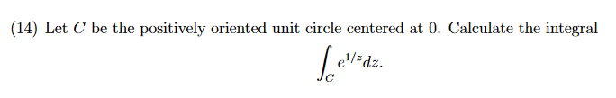 Solved (14) Let C be the positively oriented unit circle | Chegg.com