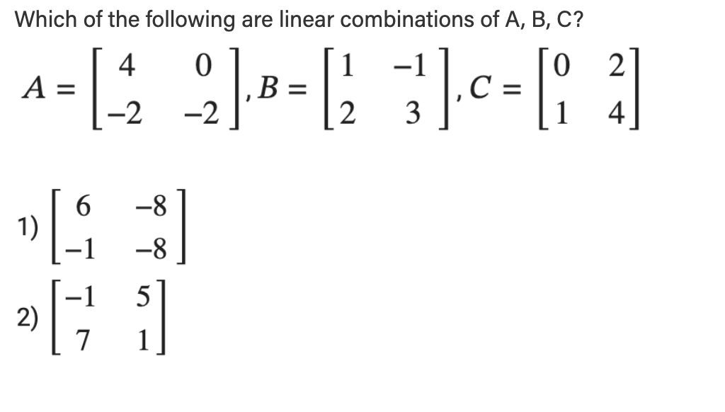Solved Which of the following are linear combinations of | Chegg.com