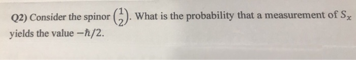 Solved 02) Consider the spinor (2). What is the probability | Chegg.com