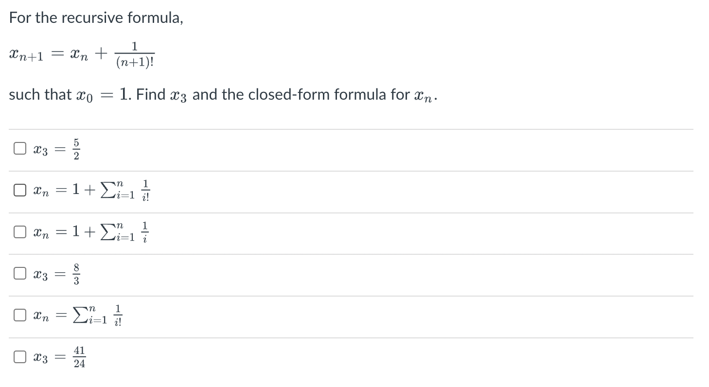 Solved For the recursive formula, xn+1=xn+(n+1)!1 such that | Chegg.com