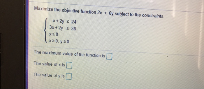 Solved Maximize the objective function 2x + 6y subject to | Chegg.com
