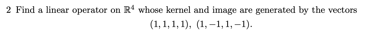 Solved 2 ﻿Find a linear operator on R4 ﻿whose kernel and | Chegg.com