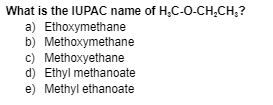 Solved What is the IUPAC name of H.C-O-CH,CH,? a) | Chegg.com