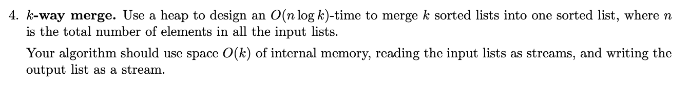 Solved 4. k-way merge. Use a heap to design an O(n log | Chegg.com
