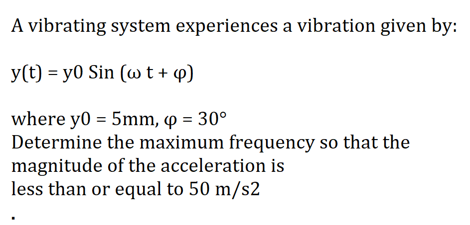Solved A vibrating system experiences a vibration given by: | Chegg.com