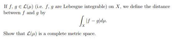 Solved If f,g∈L(μ) (i.e. f,g are Lebesgue integrable) on X, | Chegg.com