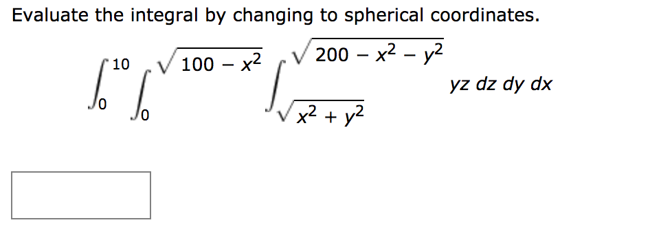 Solved Evaluate the integral by changing to spherical | Chegg.com