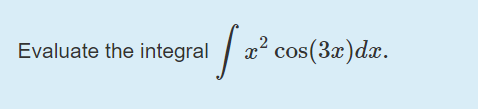 Solved Evaluate the integral ∫﻿﻿x2cos(3x)dx | Chegg.com