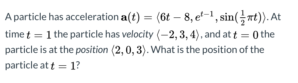 Solved A particle has acceleration a(t) = (6t – 8, et-1, | Chegg.com