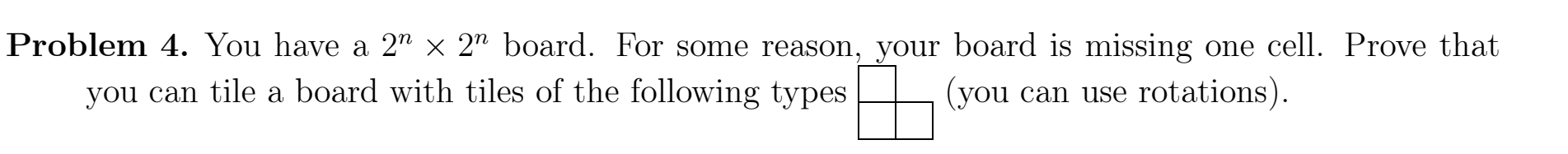 Problem 4. You have a 2n×2n board. For some reason, | Chegg.com