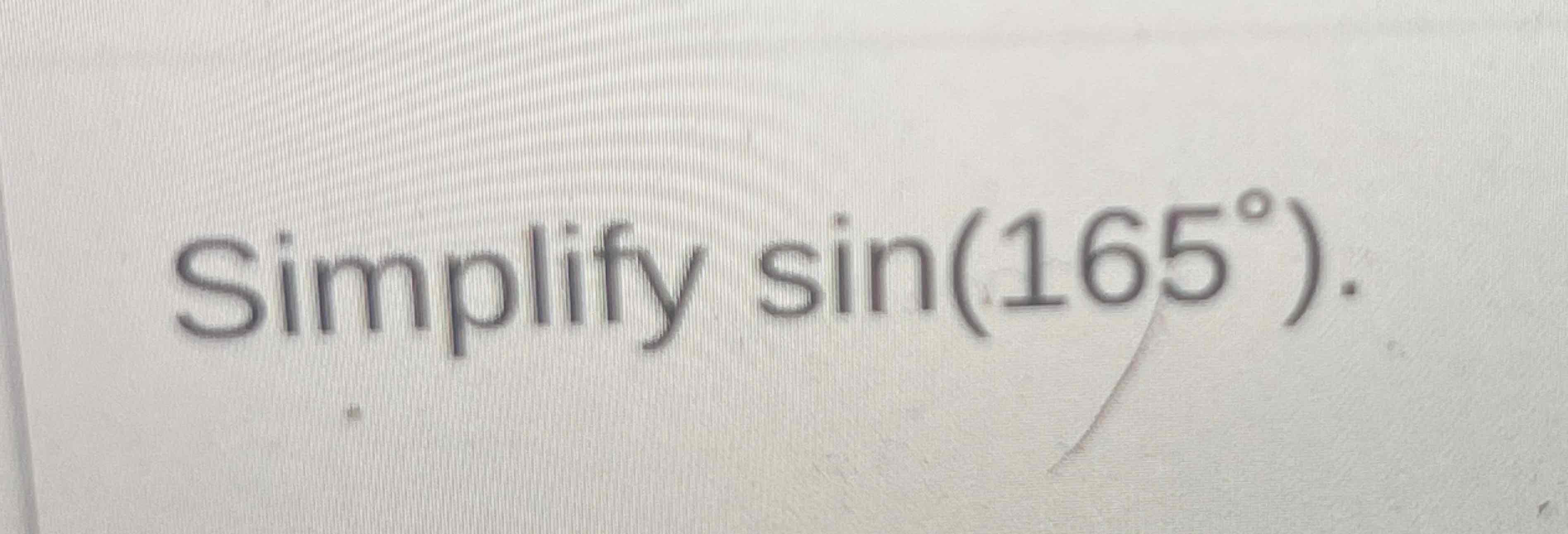 Solved Simplify sin(165°). | Chegg.com