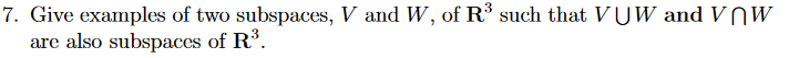 Solved 7. Give examples of two subspaces, V and W, of R3 | Chegg.com