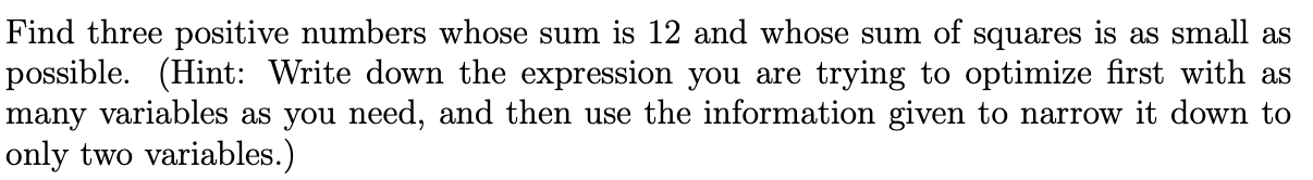 Solved Find three positive numbers whose sum is 12 and whose | Chegg.com