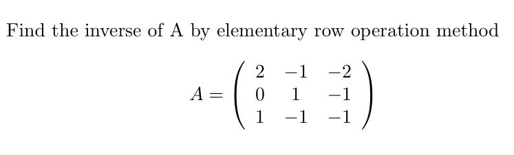 Solved Find the inverse of A by elementary row operation | Chegg.com