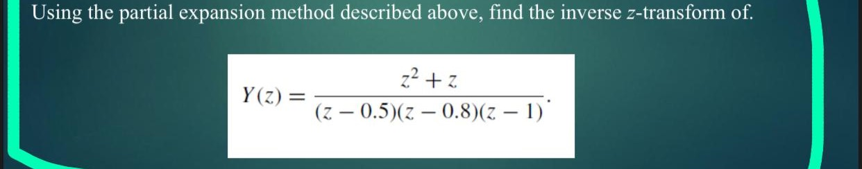Solved Using the partial expansion method described above, | Chegg.com
