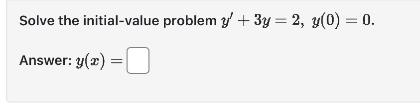 Solved Solve the initial-value problem y′+3y=2,y(0)=0. | Chegg.com