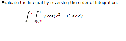 Solved Evaluate the integral by reversing the order of | Chegg.com