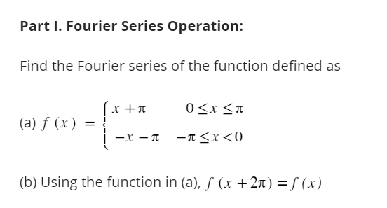 Solved Part I. Fourier Series Operation: Find the Fourier | Chegg.com