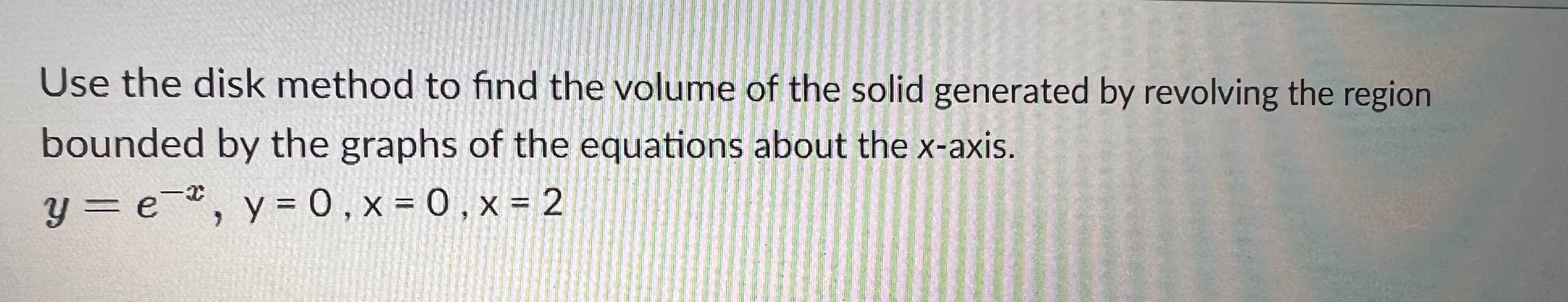 Solved Use the disk method to find the volume of the solid | Chegg.com