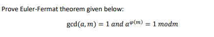 Solved Prove Euler-Fermat theorem given below: gcd(a,m) = 1 | Chegg.com