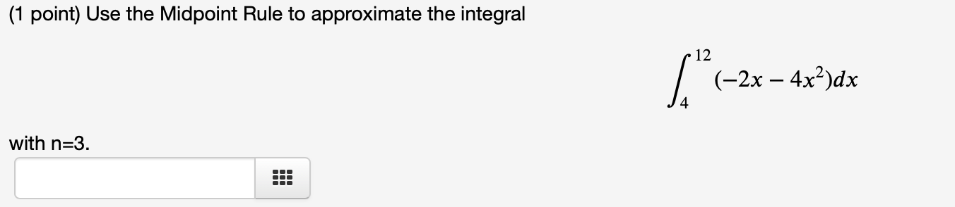 Solved (1 ﻿point) ﻿Use the Midpoint Rule to approximate the | Chegg.com