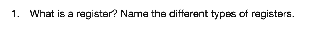 Solved 1. What is a register? Name the different types of | Chegg.com