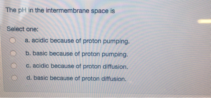 Solved The pH in the intermembrane space is Select one: a. | Chegg.com