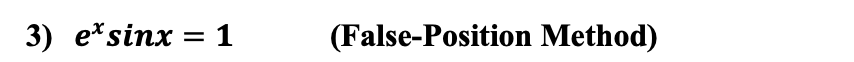 Solved 3) e*sinx = 1 (False-Position Method) | Chegg.com