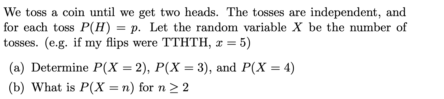 Solved We toss a coin until we get two heads. The tosses are | Chegg.com