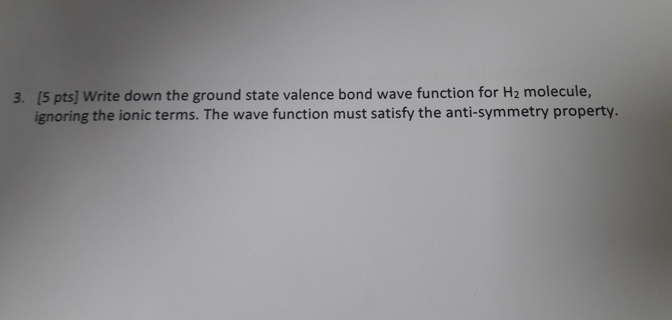 Solved [5 pts] Write down the ground state valence bond wave | Chegg.com