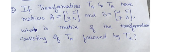 Solved & If Transformations TAC TB have matrices A = [3 4) | Chegg.com
