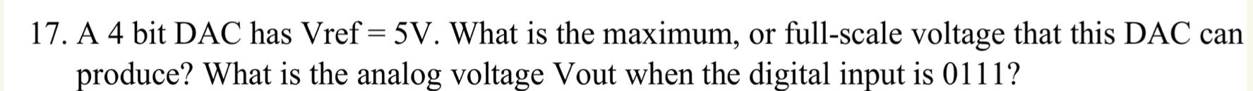 Solved 17. A 4 bit DAC has Vref = 5V. What is the maximum, | Chegg.com