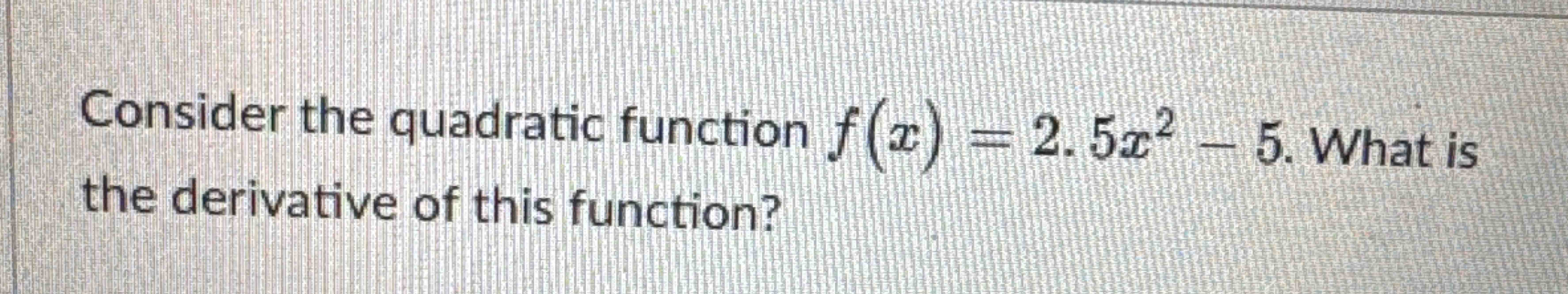 Solved Consider the quadratic function f(x)=2.5x2-5. ﻿What | Chegg.com