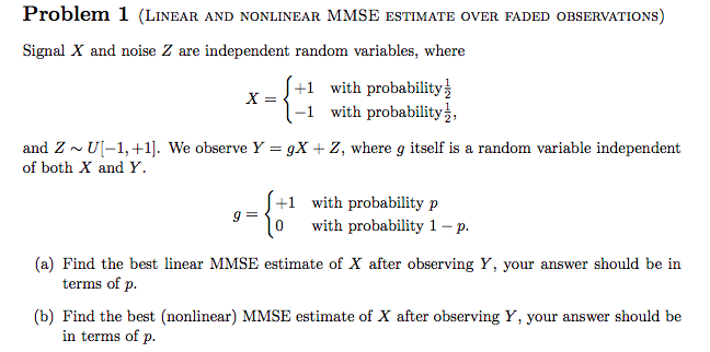 Problem 1 (LINEAR AND NONLINEAR MMSE ESTIMATE OVER | Chegg.com Problem 1 (LINEAR AND NONLINEAR MMSE ESTIMATE OVER | Chegg.com