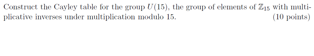 Solved Construct the Cayley table for the group U(15), the | Chegg.com