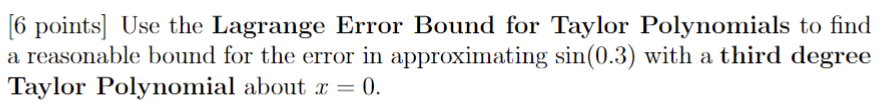 Solved [6 points] Use the Lagrange Error Bound for Taylor | Chegg.com