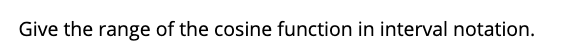 Solved Describe the input of the cosine function in words. | Chegg.com
