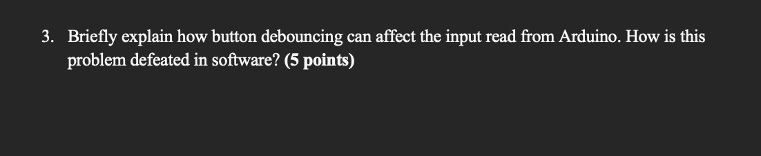 Solved 3. Briefly explain how button debouncing can affect | Chegg.com