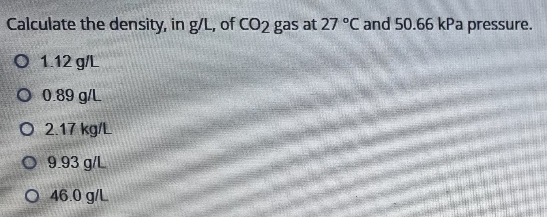 Solved Calculate the density, in g/L, of CO2 gas at 27∘C and | Chegg.com