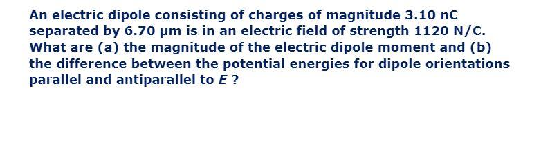 Solved An electric dipole consisting of charges of magnitude | Chegg.com