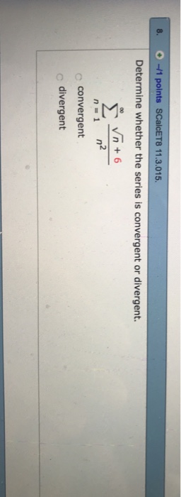 Solved 8. O -1 points SCalcET8 11.3.015. Determine whether | Chegg.com Solved 8. O -1 points SCalcET8 11.3.015. Determine whether | Chegg.com