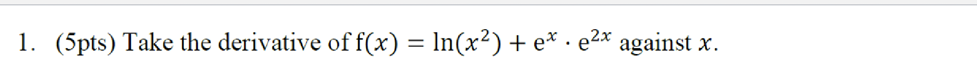 Solved 1. (5pts) Take the derivative of f(x)=ln(x2)+ex⋅e2x | Chegg.com