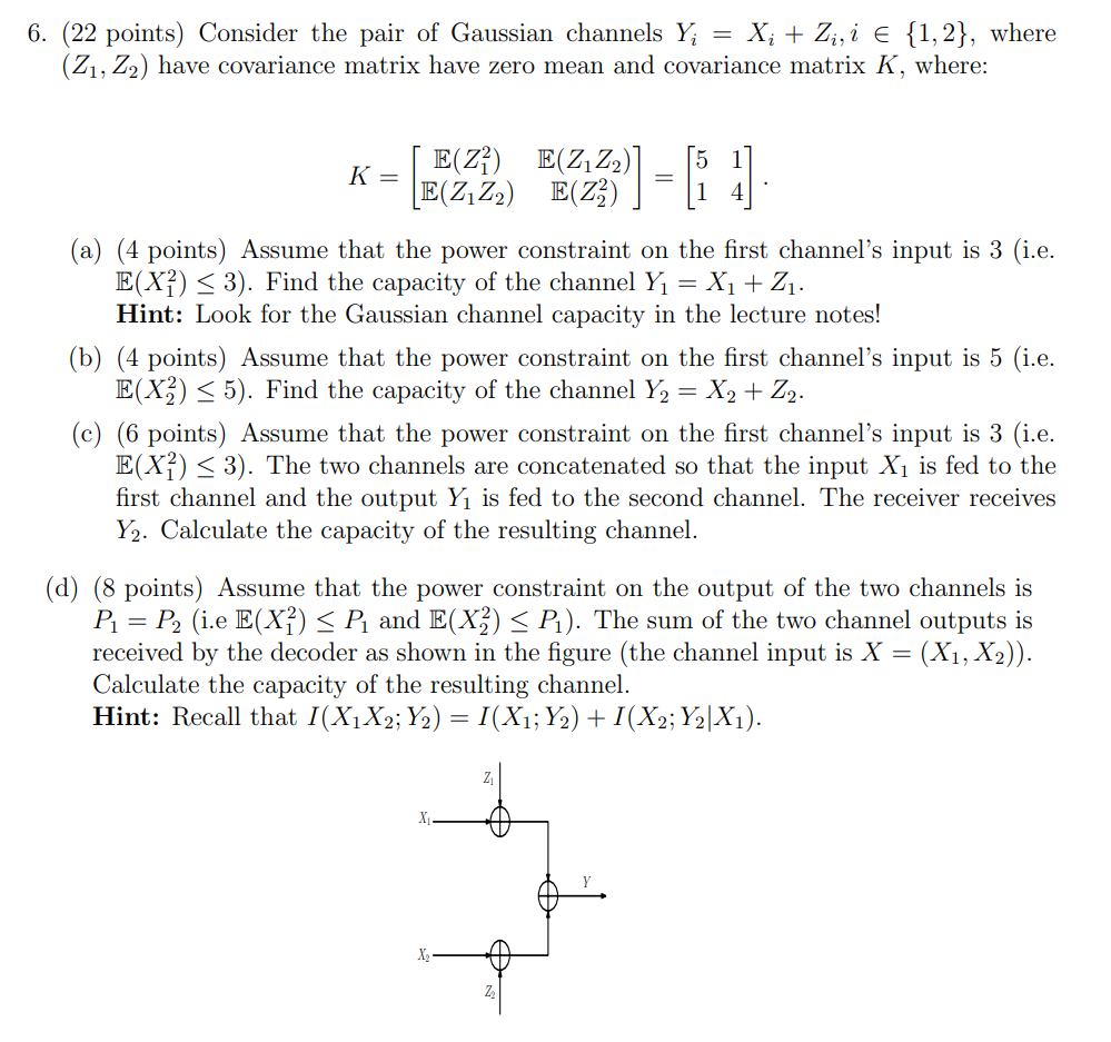 Solved 6. (22 points) Consider the pair of Gaussian channels | Chegg.com