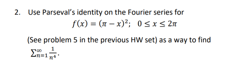 Solved 2. Use Parseval's identity on the Fourier series for | Chegg.com