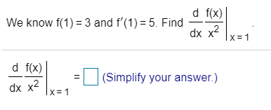 Solved d f(x) We know f(1) = 3 and f(1) = 5. Find dx xx=1 d | Chegg.com