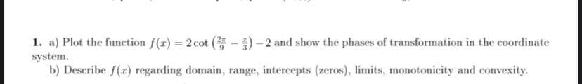 Solved 1. a) Plot the function f(x)=2cot(92π−3x)−2 and show | Chegg.com